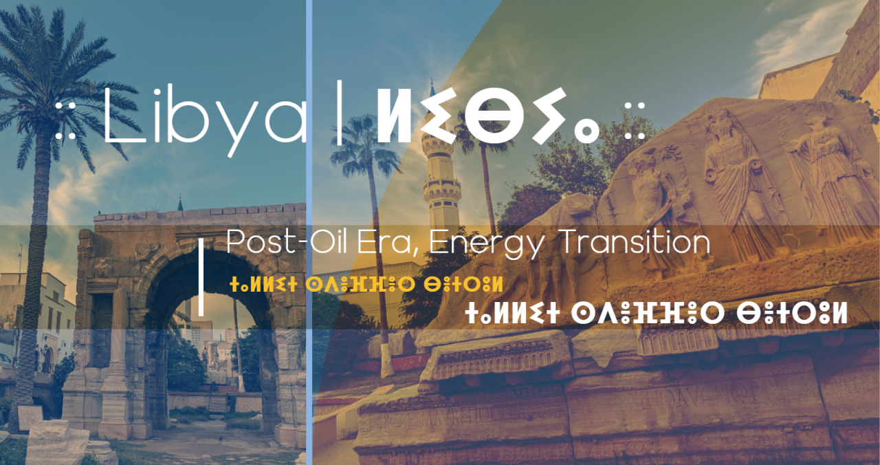 The Libyan Post-Oil Era Towards Energy Transition The Libyan Post-Oil Era Towards Energy Transition