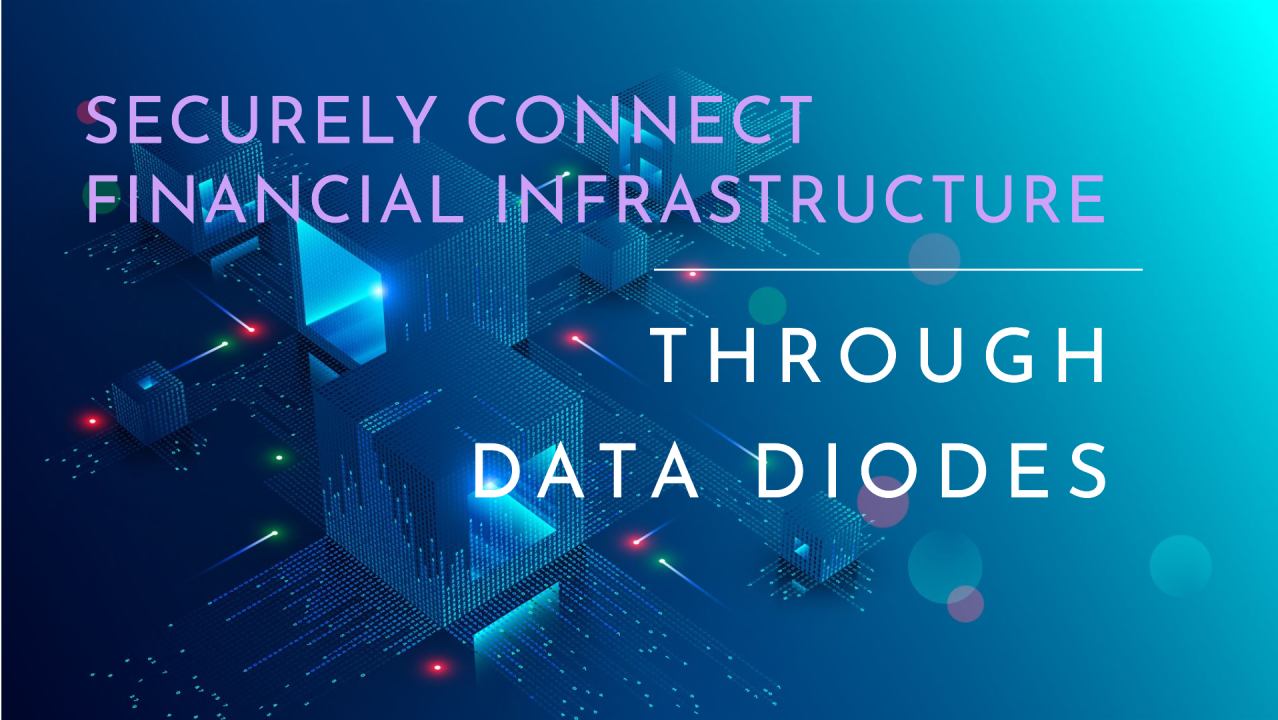 Why Banks Can Leverage Data Diodes Why Banks Can Leverage Data Diodes