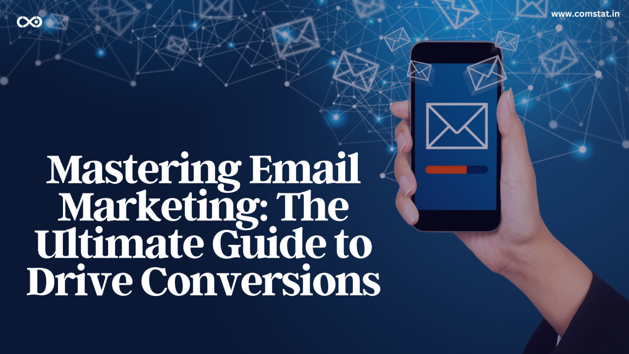 Mastering Email Marketing: The Ultimate Guide to Drive Conversions Mastering Email Marketing: The Ultimate Guide to Drive Conversions