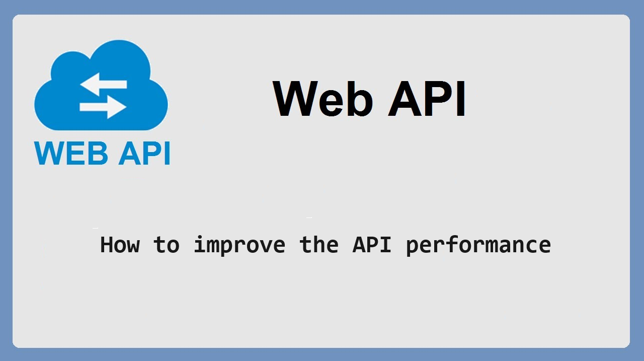 How to improve Web API performance How to improve Web API performance