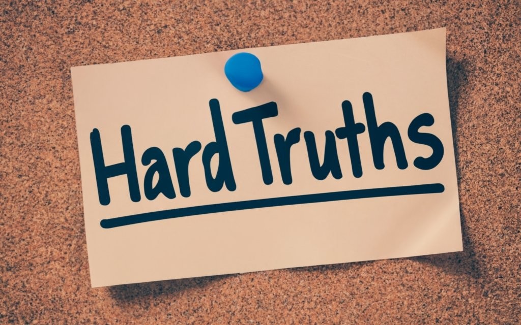 Hard Truths You Must Embrace in Life Hard Truths You Must Embrace in Life