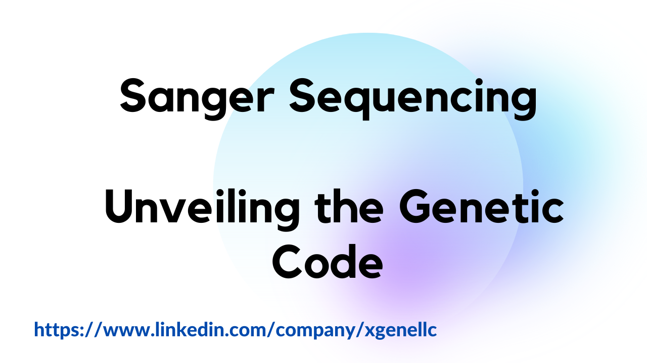 Sanger Sequencing: Unveiling the Genetic Code Sanger Sequencing: Unveiling the Genetic Code