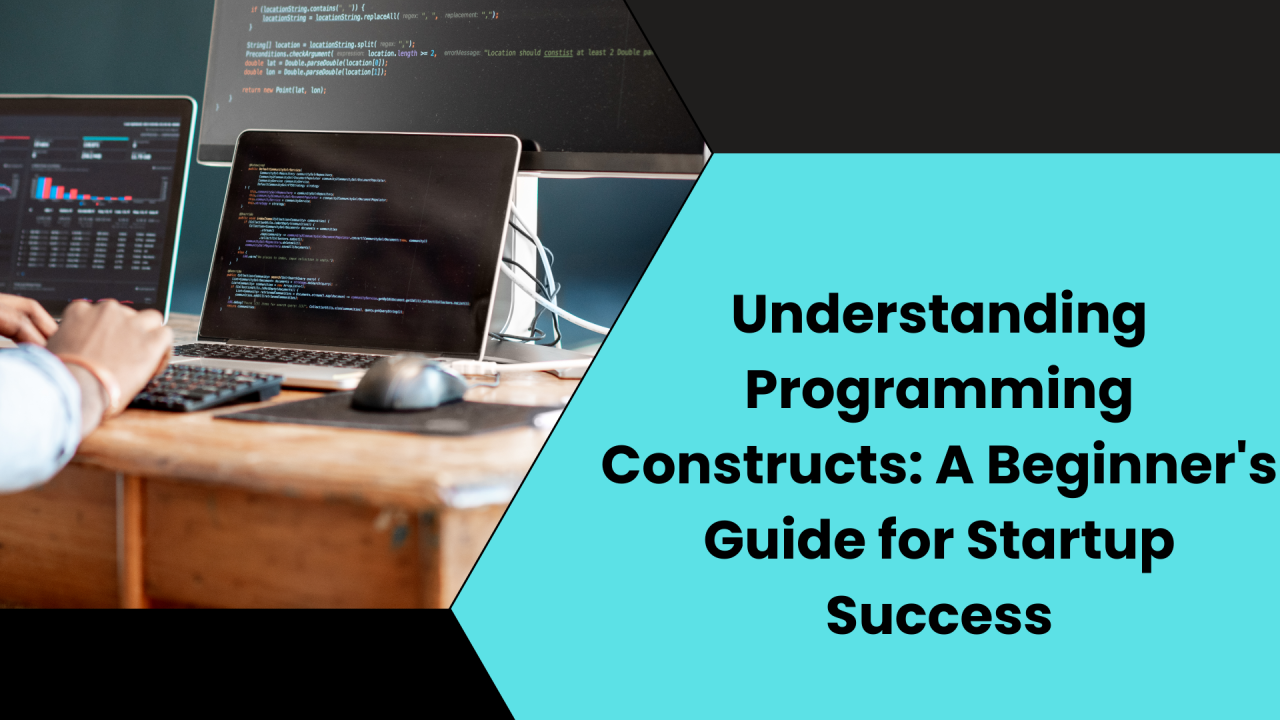Understanding Programming Constructs: A Beginner's Guide for Startup ... Understanding Programming Constructs: A Beginner's Guide for Startup ...