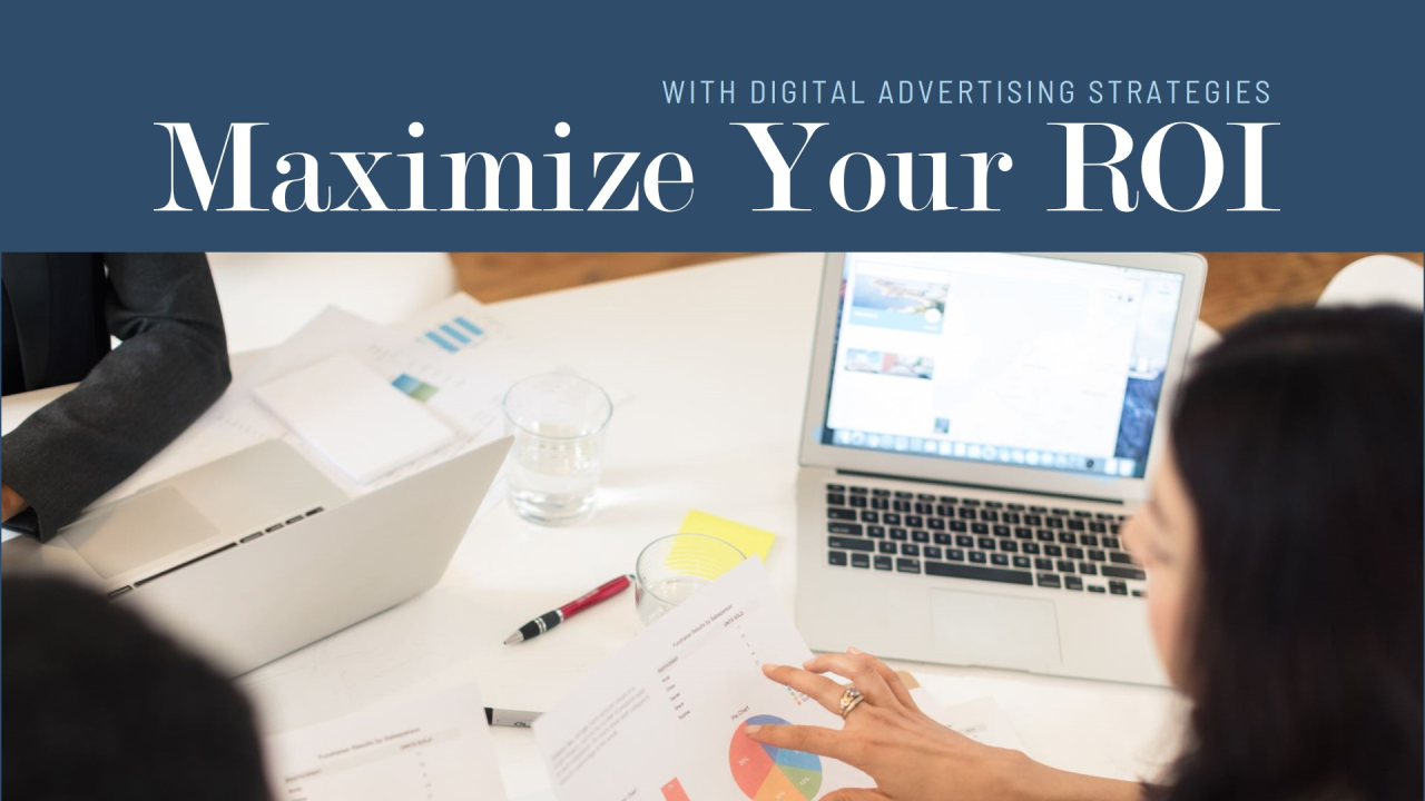 Maximizing ROI with Digital Advertising Strategies Maximizing ROI with Digital Advertising Strategies