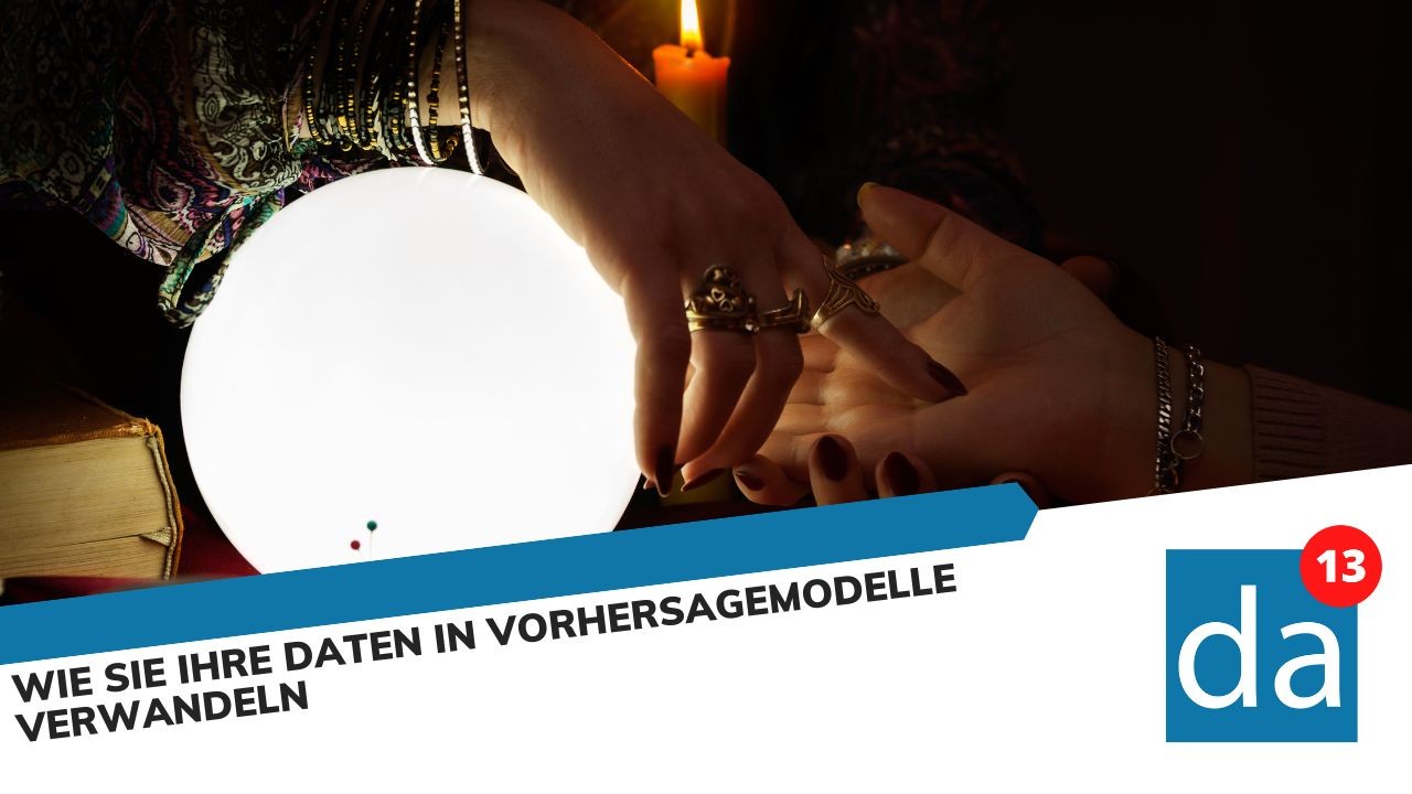 Wie Sie Ihre Daten in Vorhersagemodelle verwandeln Wie Sie Ihre Daten in Vorhersagemodelle verwandeln