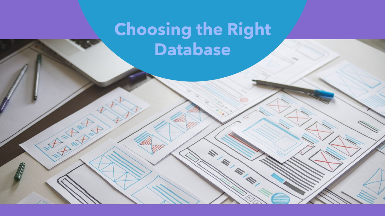 Choosing the Right Database for Your Application Choosing the Right Database for Your Application