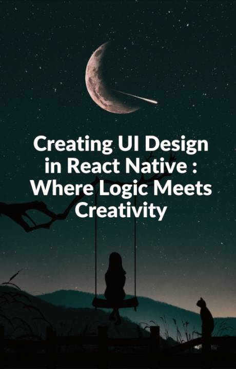Creating UI Design in React Native : Where Logic Meets Creativity Creating UI Design in React Native : Where Logic Meets Creativity