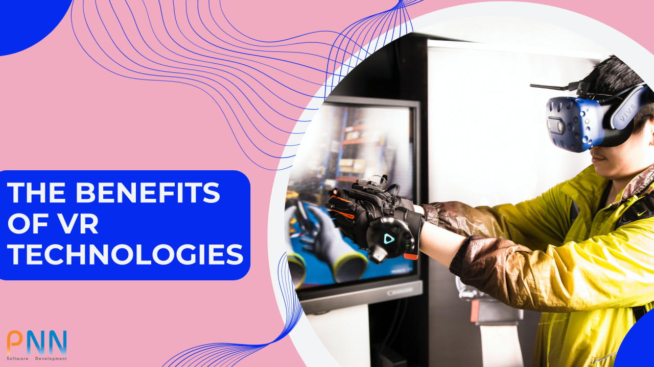 The benefits of VR technologies The benefits of VR technologies