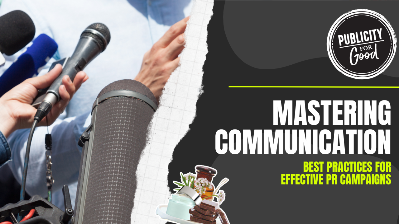 Mastering Communication: Best Practices for Effective PR Campaigns Mastering Communication: Best Practices for Effective PR Campaigns