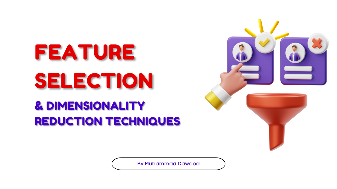 Feature Selection and Dimensionality Reduction Techniques Feature Selection and Dimensionality Reduction Techniques