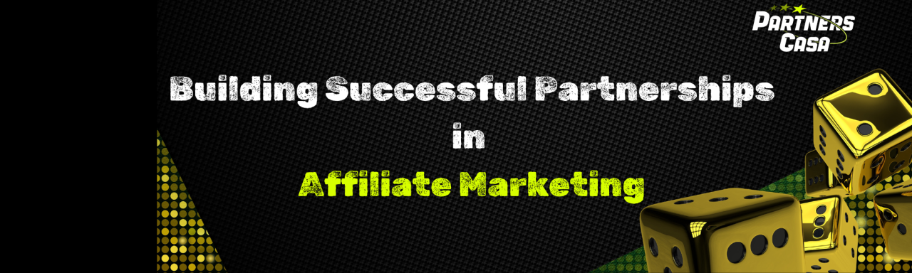 Building Successful Partnerships in Affiliate Marketing Building Successful Partnerships in Affiliate Marketing