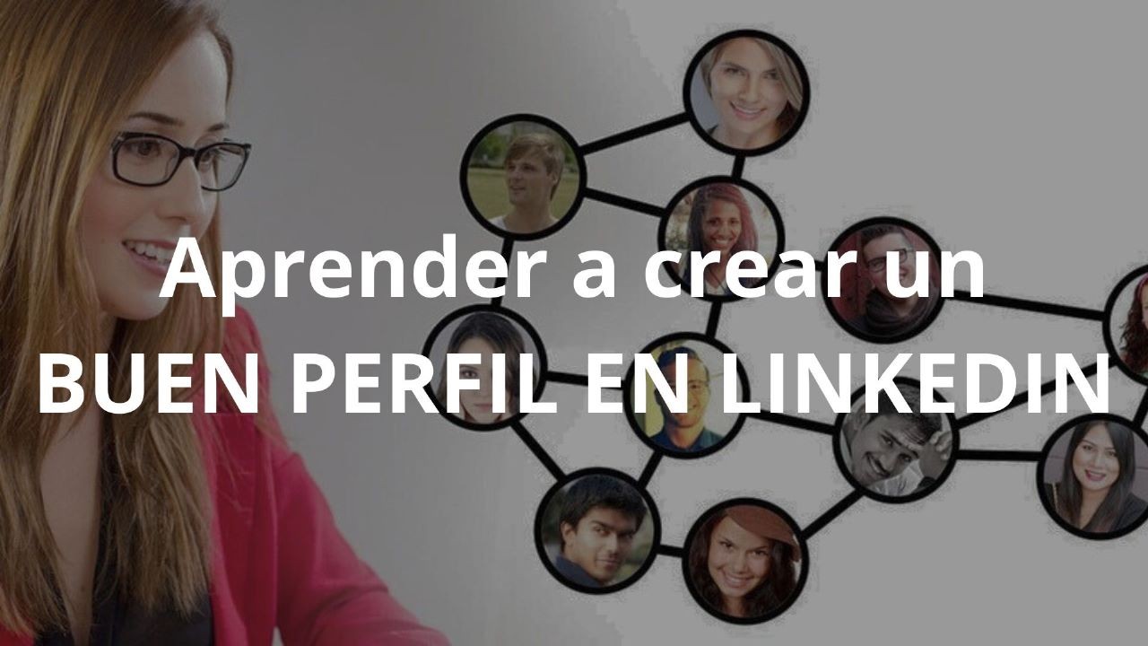 6 pasos para crear un buen perfil en LinkedIn 6 pasos para crear un buen perfil en LinkedIn