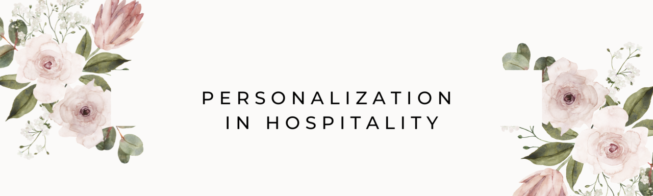 The Evolution of Personalization in the Hotel Industry The Evolution of Personalization in the Hotel Industry