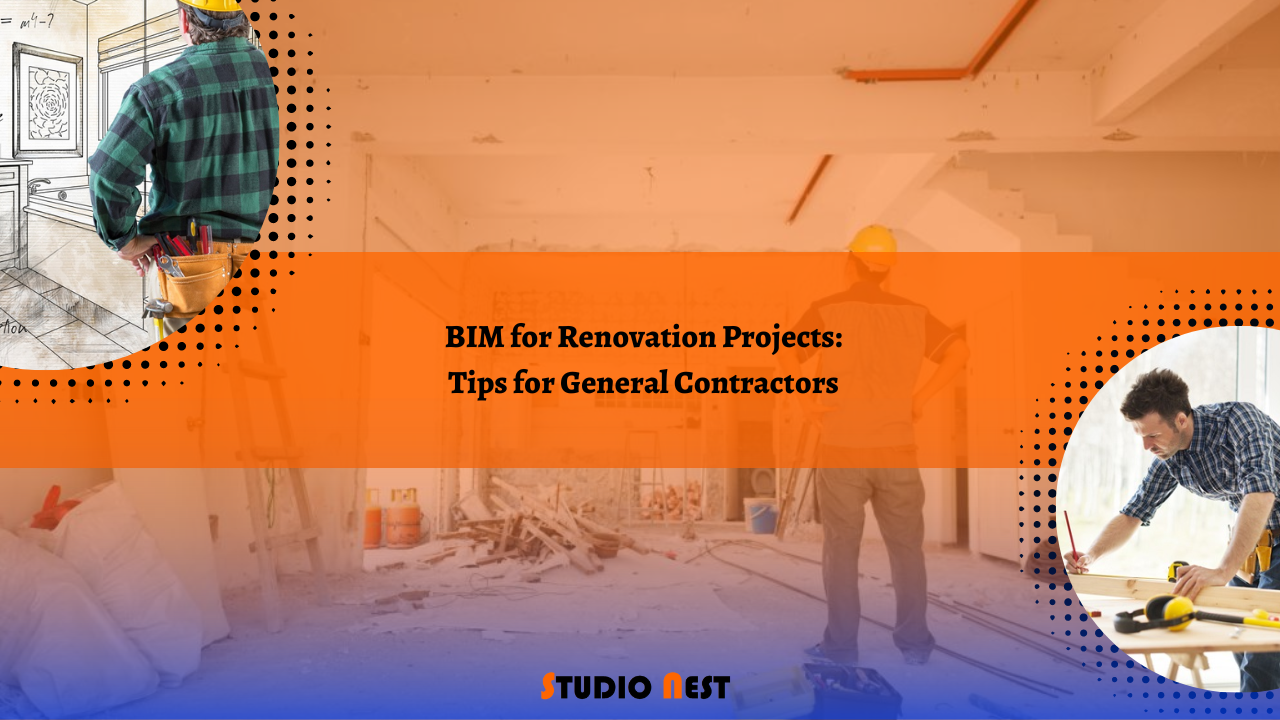 BIM for Renovation Projects: Tips for General Contractors BIM for Renovation Projects: Tips for General Contractors