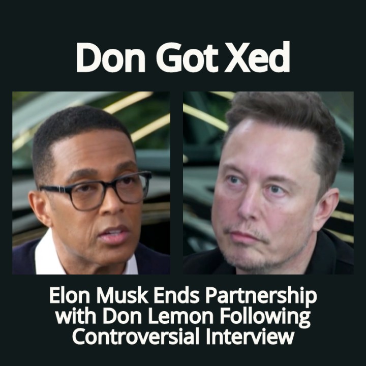 Don Got Xed Elon Musk Ends Partnership with Don Lemon Following ... Don Got Xed Elon Musk Ends Partnership with Don Lemon Following ...
