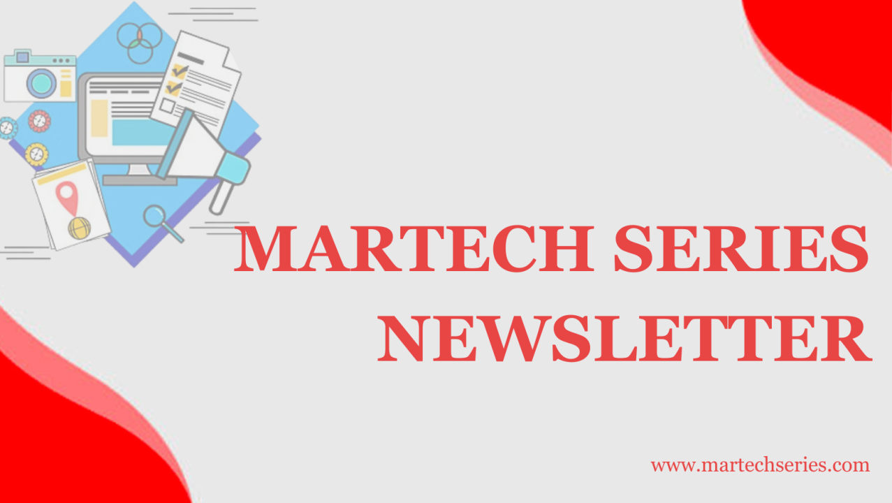 MARTECH SERIES NEWSLETTER MARTECH SERIES NEWSLETTER