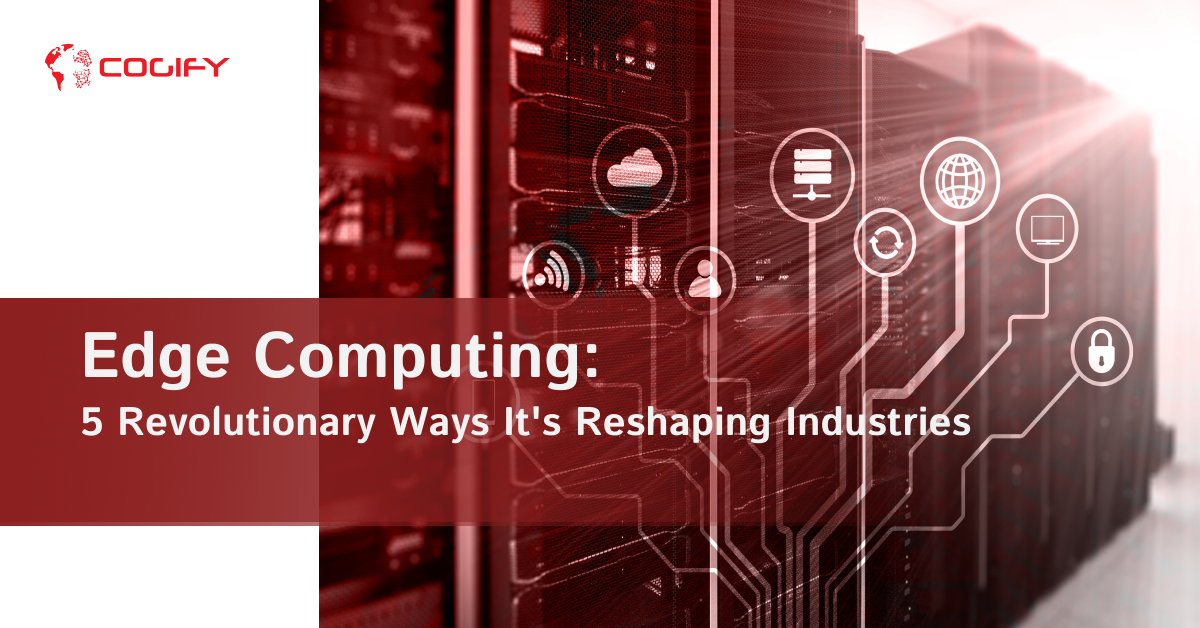 5 Revolutionary Ways Edge Computing is Reshaping Industries 5 Revolutionary Ways Edge Computing is Reshaping Industries