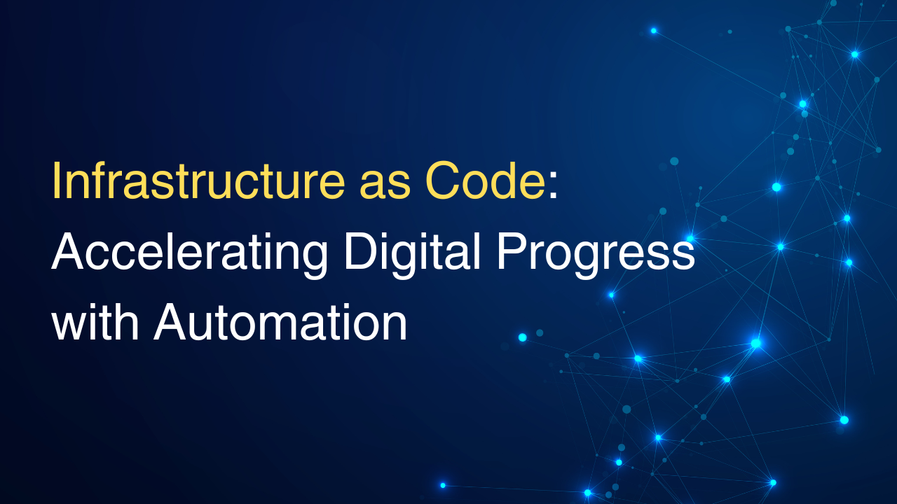 Infrastructure as Code: Accelerating Digital Progress with Automation Infrastructure as Code: Accelerating Digital Progress with Automation