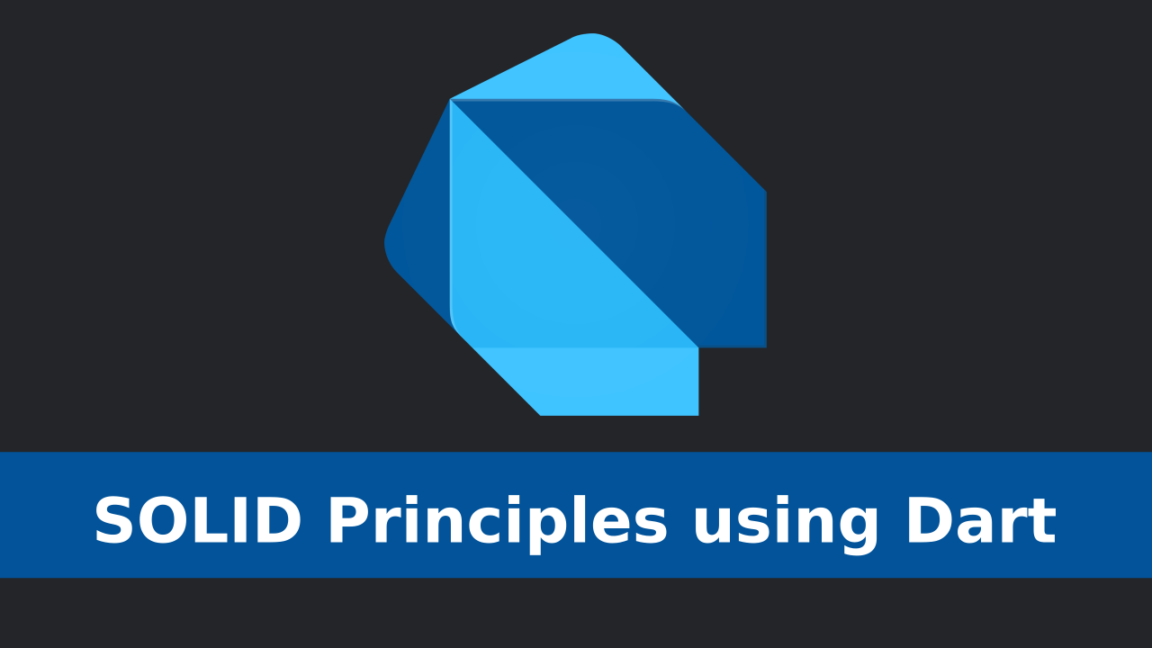 SOLID Principles using Dart SOLID Principles using Dart