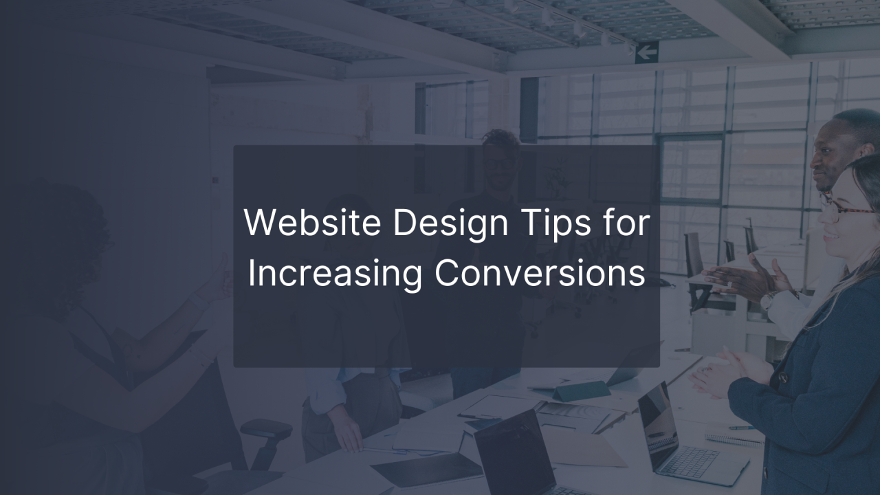 Website Design Tips for Increasing Conversions Website Design Tips for Increasing Conversions