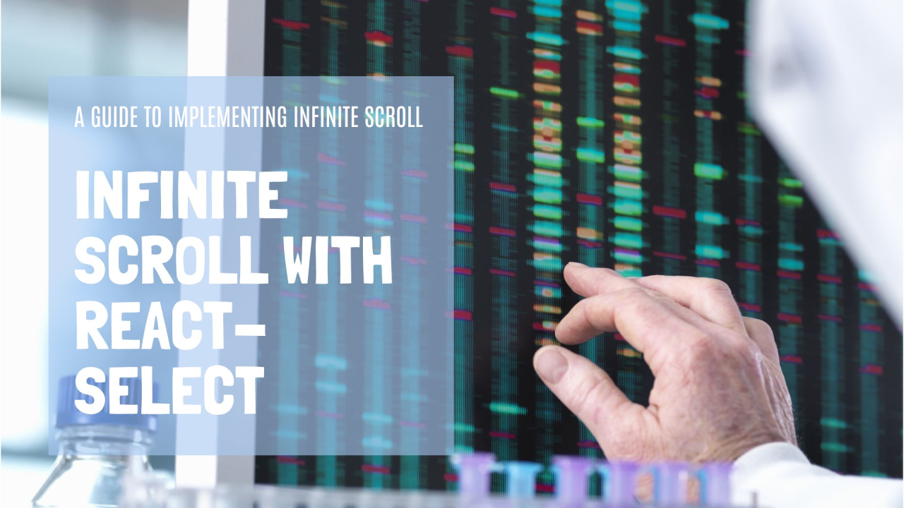 How to Implement Infinite Scroll with react-select How to Implement Infinite Scroll with react-select