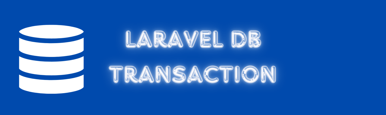 Database Transaction in Laravel Database Transaction in Laravel