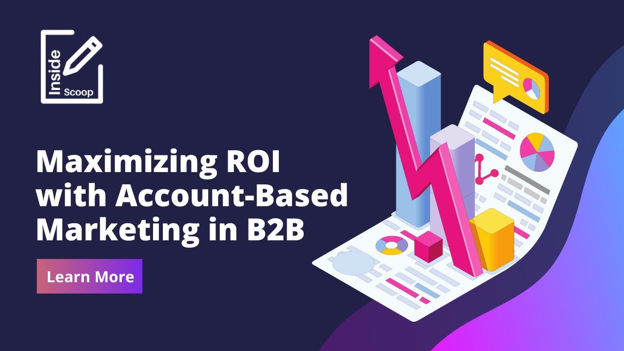 Maximizing ROI with Account-Based Marketing in B2B Maximizing ROI with Account-Based Marketing in B2B