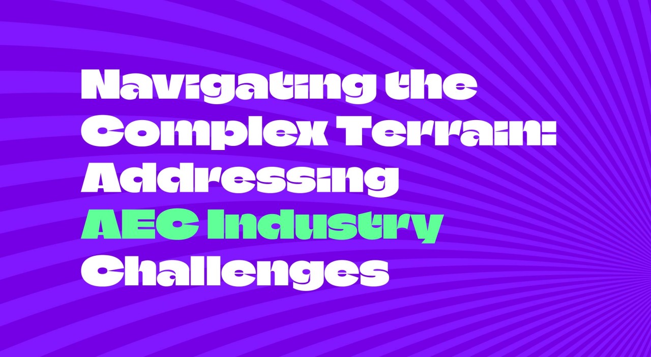 Navigating the Complex Terrain: Addressing AEC Industry Challenges Navigating the Complex Terrain: Addressing AEC Industry Challenges