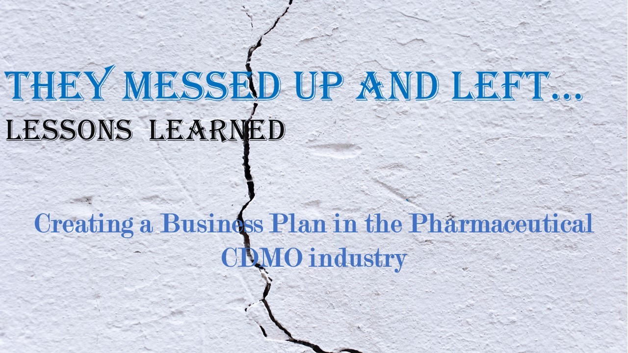 Lessons Learned. Creating a Business Plan in the pharmaceutical CDMO ... Lessons Learned. Creating a Business Plan in the pharmaceutical CDMO ...