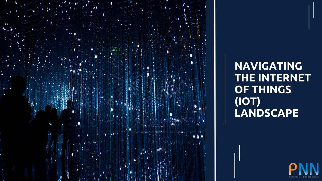 Navigating the Internet of Things (IoT) Landscape Navigating the Internet of Things (IoT) Landscape