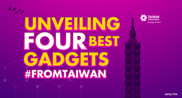 UNVEILING FOUR BEST GADGETS #FROMTAIWAN UNVEILING FOUR BEST GADGETS #FROMTAIWAN