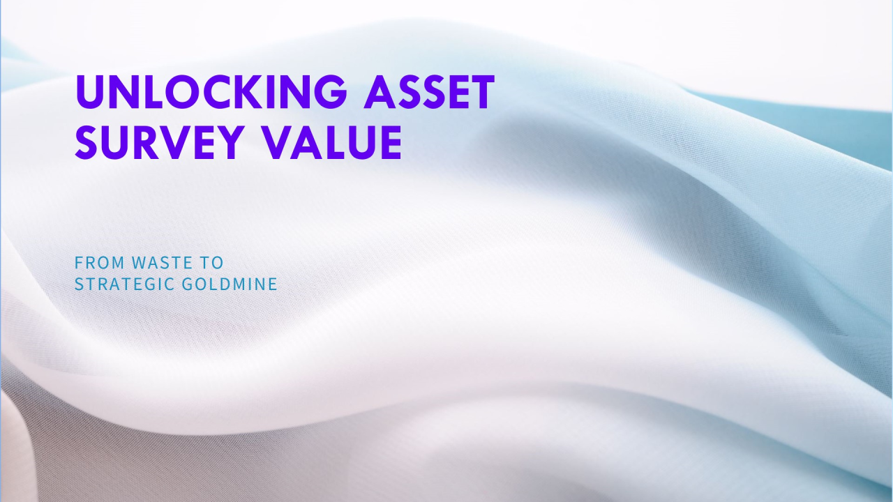 Unlocking the True Value of Asset Surveys: From Perceived Waste to ... Unlocking the True Value of Asset Surveys: From Perceived Waste to ...