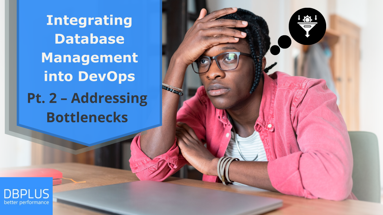 Dealing with Database Management Bottlenecks in DevOps Dealing with Database Management Bottlenecks in DevOps