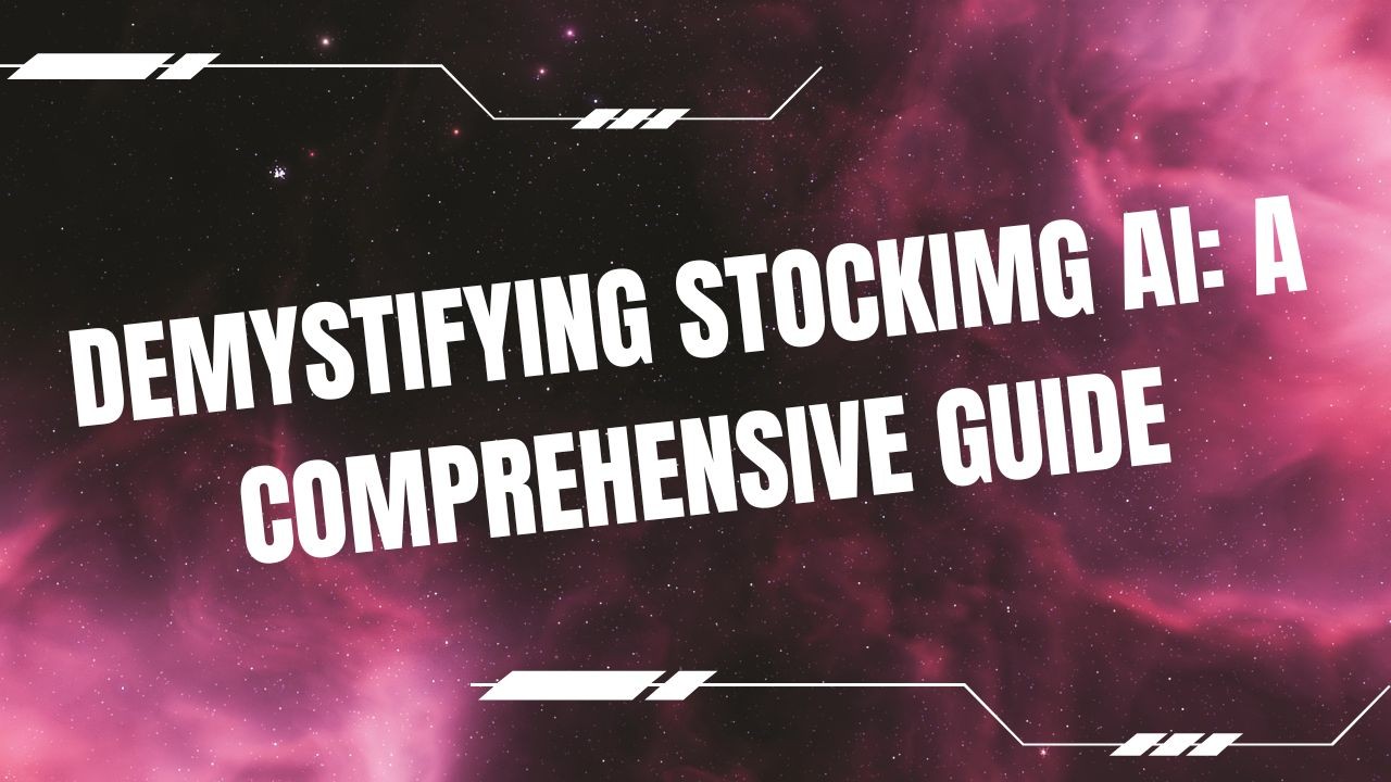 Demystifying StockImg AI: A Comprehensive Guide Demystifying StockImg AI: A Comprehensive Guide
