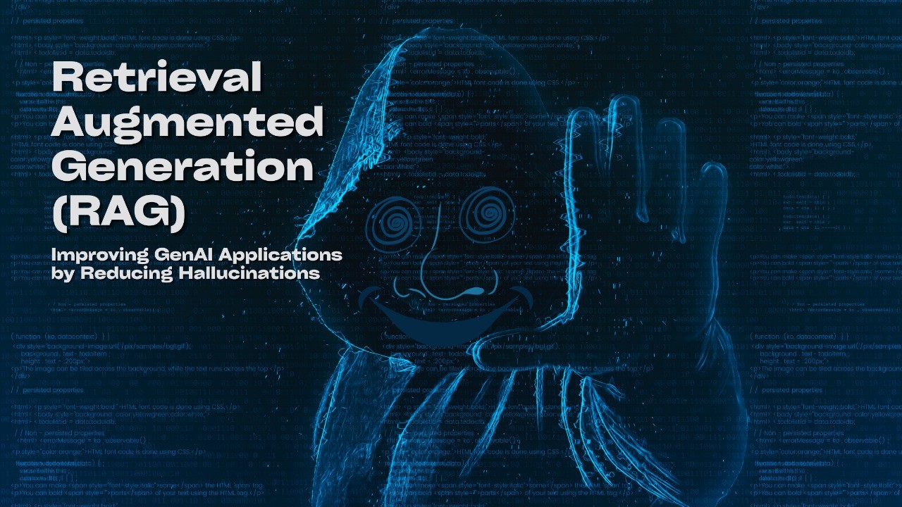 Retrieval Augmented Generation (RAG): Improving GenAI Applications by ... Retrieval Augmented Generation (RAG): Improving GenAI Applications by ...