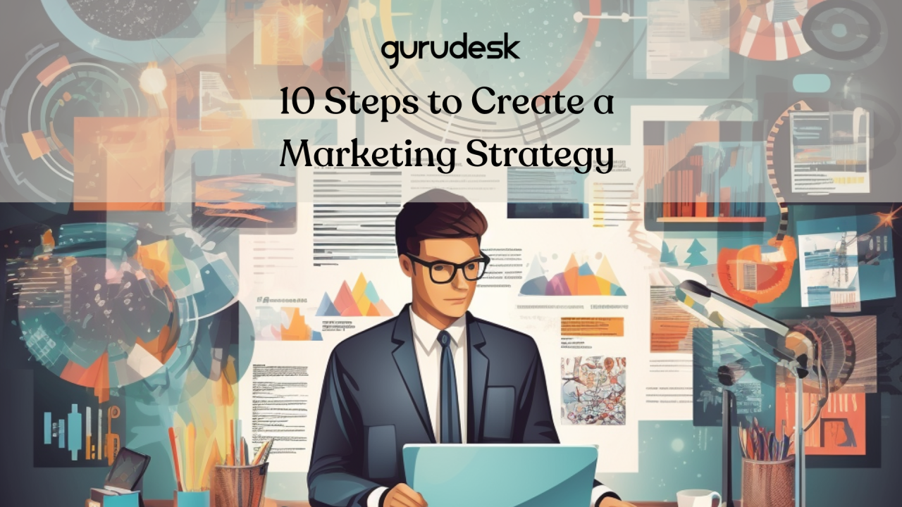 10 Steps to Create a Marketing Strategy 10 Steps to Create a Marketing Strategy