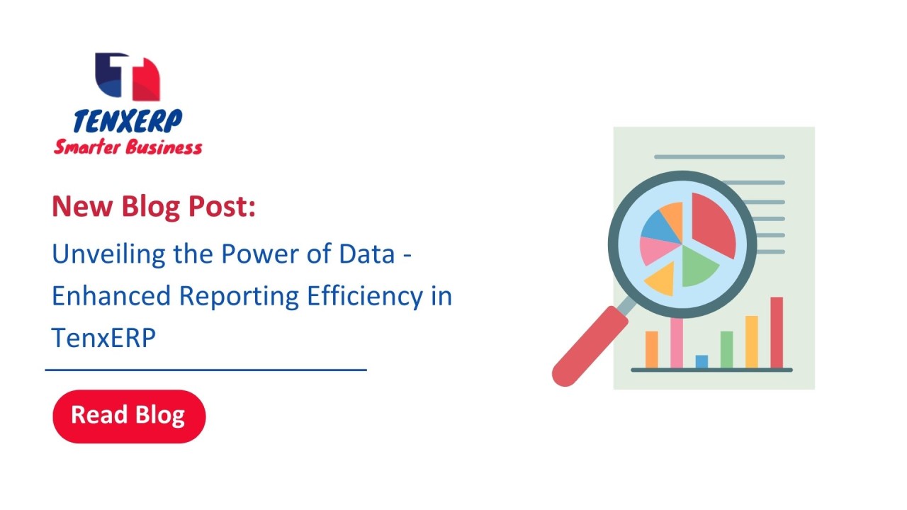 Unveiling the Power of Data: Enhanced Reporting Efficiency in TenxERP Unveiling the Power of Data: Enhanced Reporting Efficiency in TenxERP