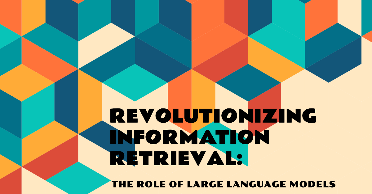 Revolutionizing Information Retrieval: The Role of Large Language Models Revolutionizing Information Retrieval: The Role of Large Language Models