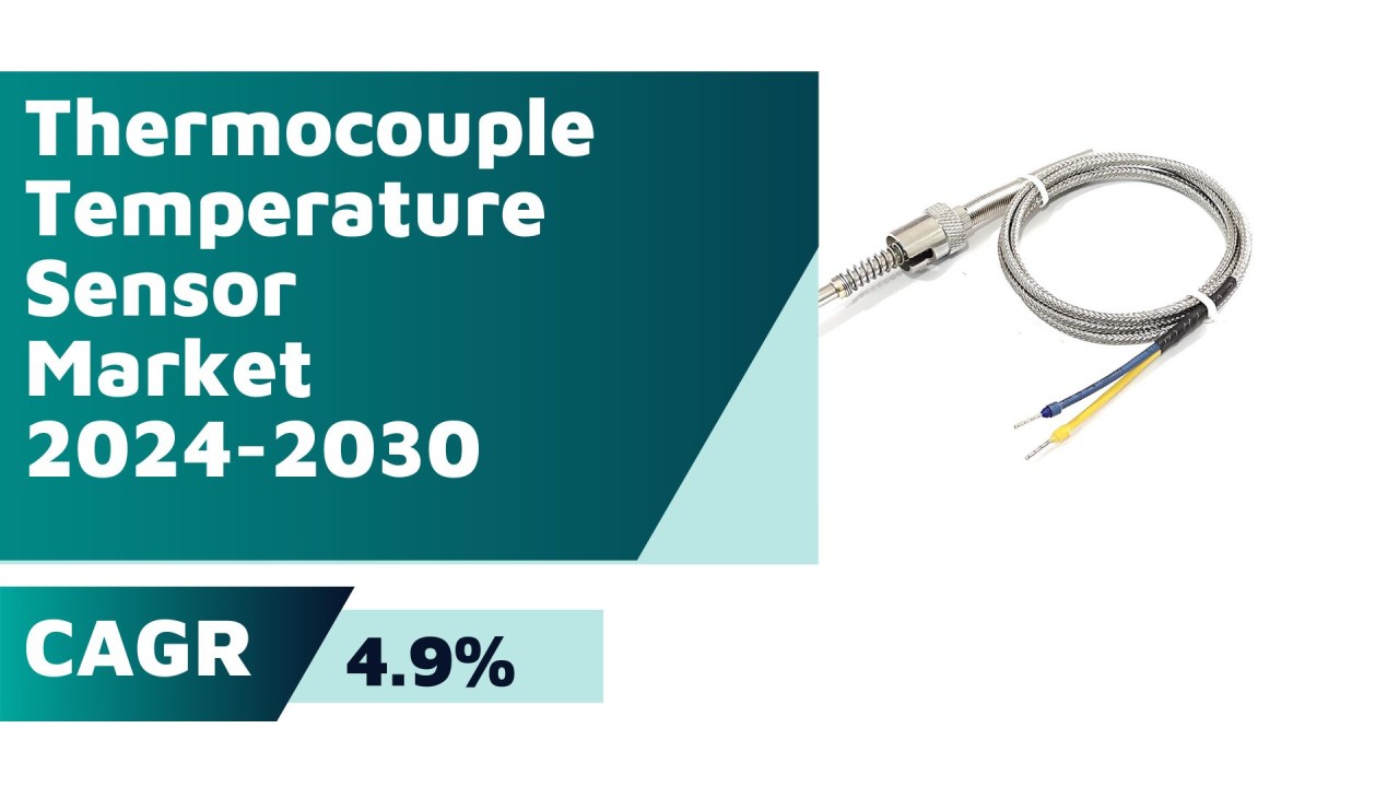 Thermocouple Temperature Sensor Market Size, Share 2024-2030 Thermocouple Temperature Sensor Market Size, Share 2024-2030