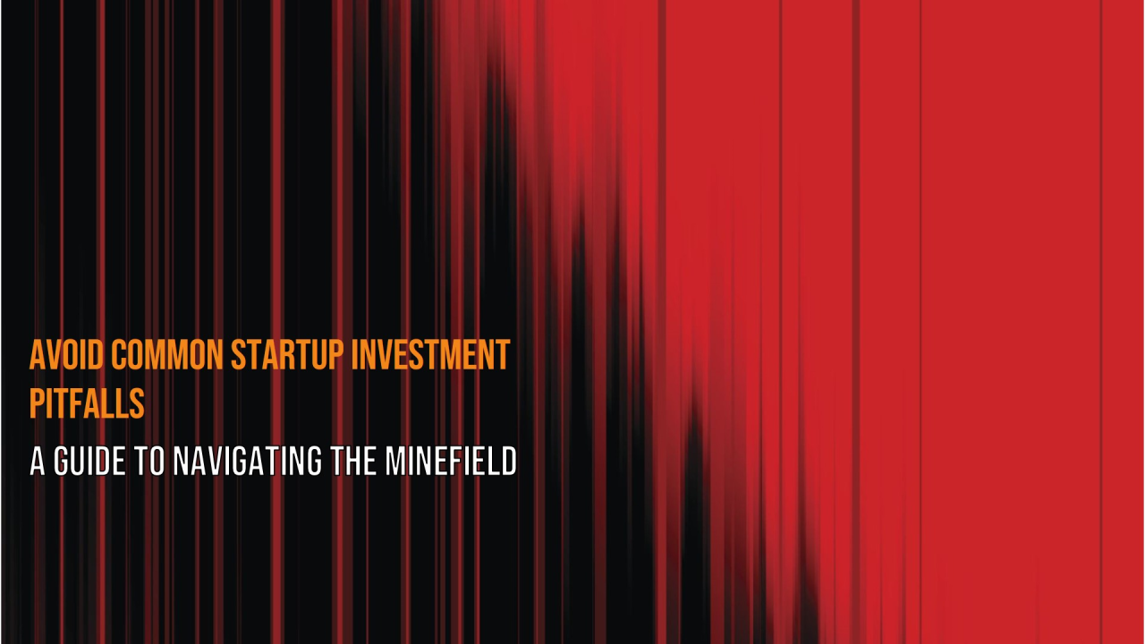 Navigating the Minefield: A Guide to Avoiding Common Startup Investment ... Navigating the Minefield: A Guide to Avoiding Common Startup Investment ...