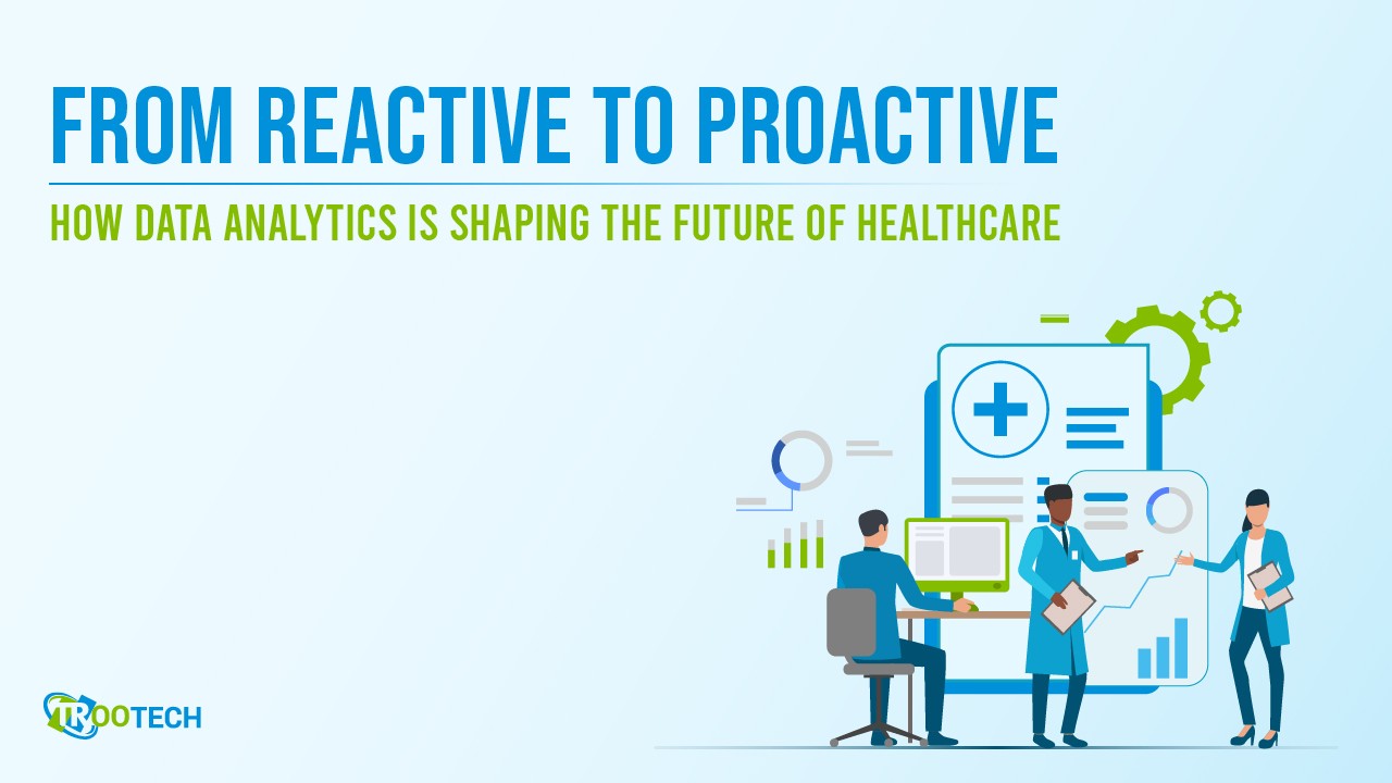 How Data Analytics Propels Healthcare’s Proactive Approach How Data Analytics Propels Healthcare’s Proactive Approach
