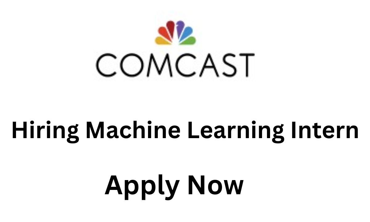 Comcast Hiring Machine Learning Intern Comcast Hiring Machine Learning Intern