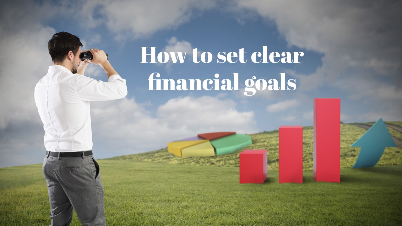 How to set clear financial goals How to set clear financial goals