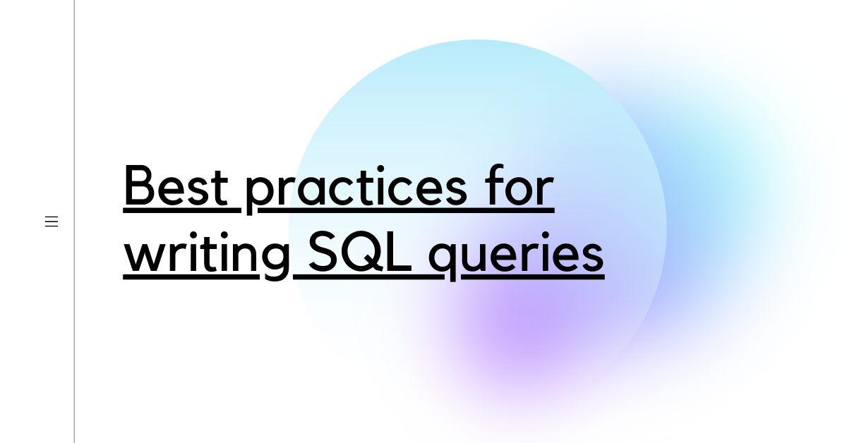 Best practices for writing SQL queries Best practices for writing SQL queries