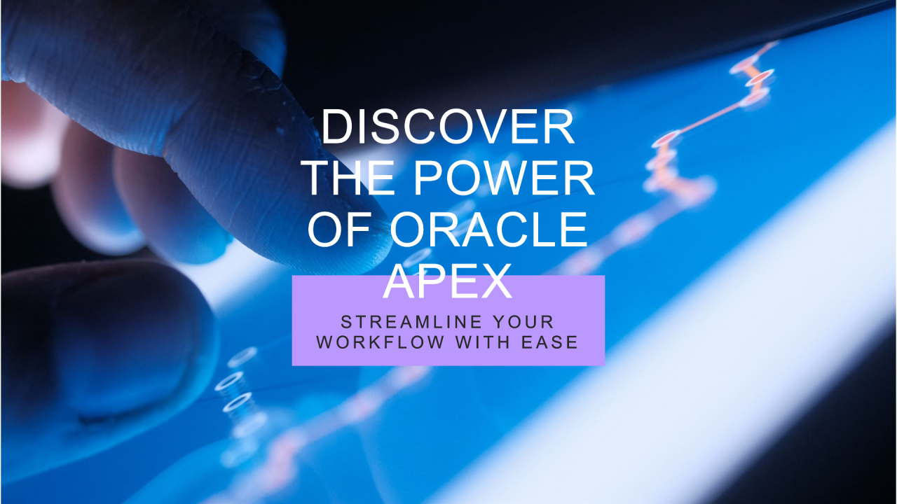 WHY USE ORACLE APEX WHY USE ORACLE APEX