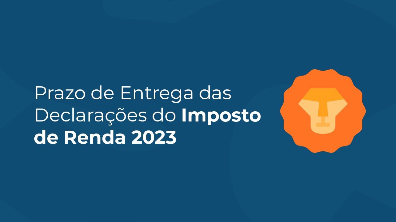 Prazo de Entrega das Declarações do Imposto de Renda 2023 Prazo de Entrega das Declarações do Imposto de Renda 2023