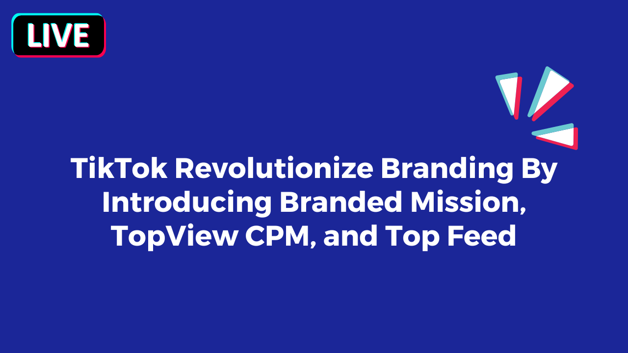 TikTok Revolutionize Branding By Introducing Branded Mission, TopView ... TikTok Revolutionize Branding By Introducing Branded Mission, TopView ...
