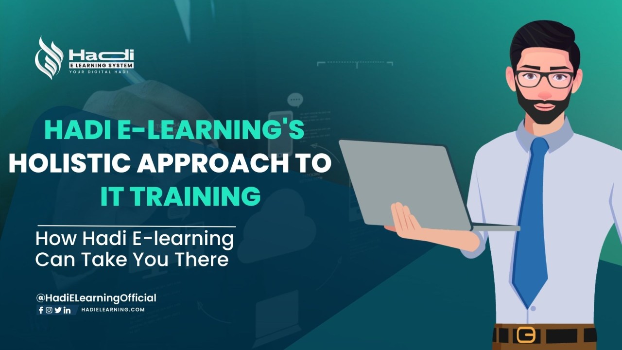 Hadi E-Learning's Holistic Approach to IT Training Hadi E-Learning's Holistic Approach to IT Training