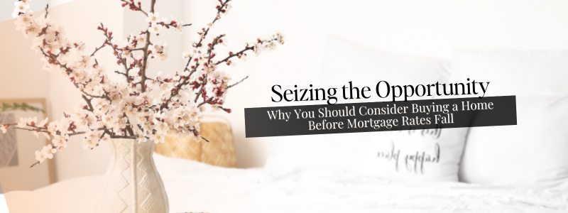 Seizing the Opportunity: Why You Should Consider Buying a Home Before ... Seizing the Opportunity: Why You Should Consider Buying a Home Before ...