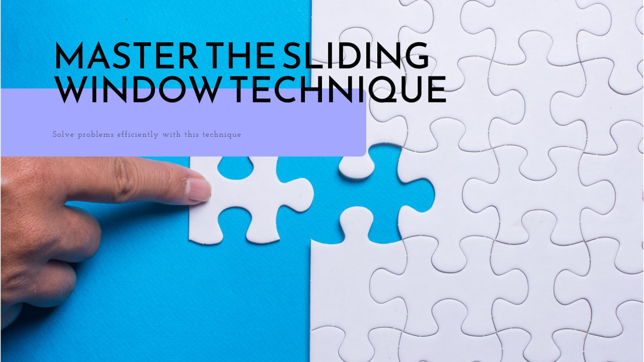 Problem-Solving Technique — Sliding Window Problem-Solving Technique — Sliding Window